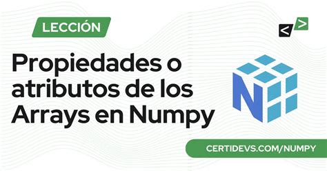 Numpy Propiedades Y Atributos De Arrays Guía De Numpy Completa