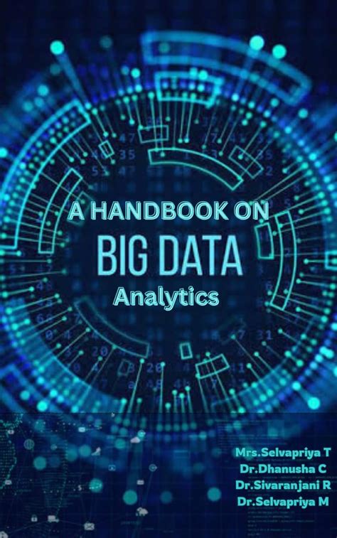 A Handbook On Big Data Analytics T Selvapriya C Dhanusha R Sivaranjani M Selvapriya