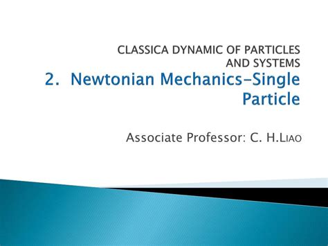 PPT CLASSICA DYNAMIC OF PARTICLES AND SYSTEMS Newtonian Mechanics Single Particle