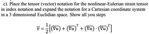 Solved Place The Tensor Vector Notation For The Nonlinear Eulerian Strain Tensor In Index
