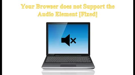 Your Browser Does Not Support The Audio Element Fixed