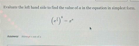 Solved Evaluate the left hand side to find the value of α in the equation in simplest form x