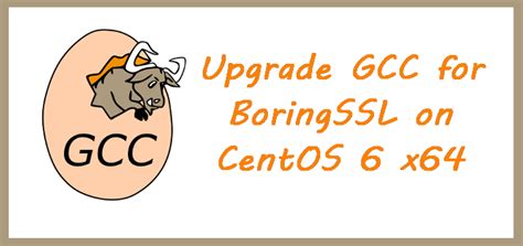 centos更新gcc，编译boringssl kn007的个人博客