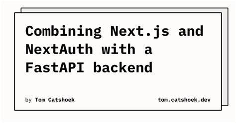 Combining Nextjs And Nextauth With A Fastapi Backend Tom Catshoek