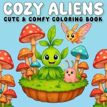 Cozy Aliens Cute And Comfy Coloring Book Sofsky Brian 9798297411821