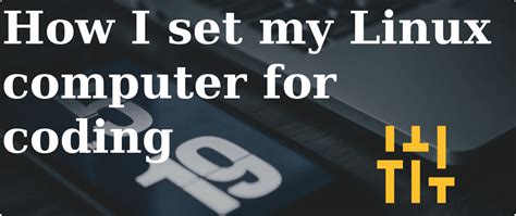 How I Set My Linux Computer For Coding Dev Community