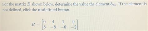 Solved For The Matrix B Shown Below Determine The Value The Element B