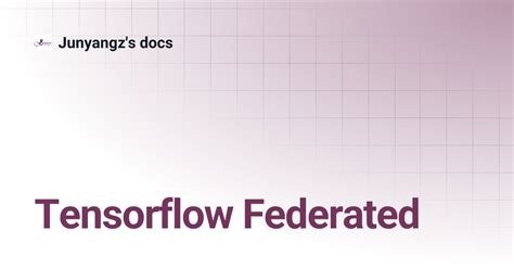 Tensorflow Federated Junyangzs Docs