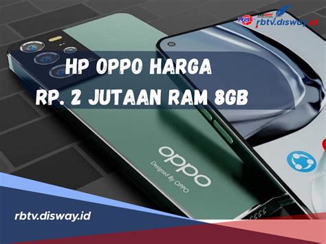 HP OPPO Harga Rp Jutaan RAM GB Ini Punya Fitur Canggih Dan Spesifikasi Unggul