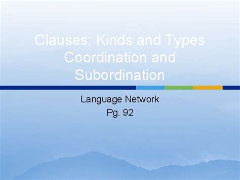Clauses Kinds And Types Coordination And Subordination Language