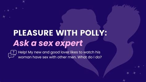 Help My New And Good Lover Likes To Watch His Woman Have Sex With Other Men What Do I Do