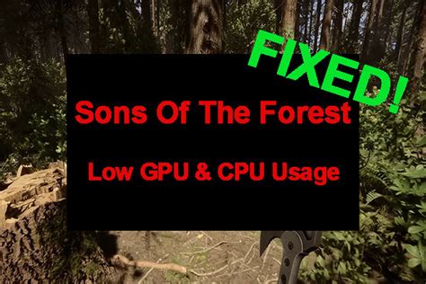Sons Of The Forest Low Gpu And Cpu Usage On Windows 1011 Fixed Minitool