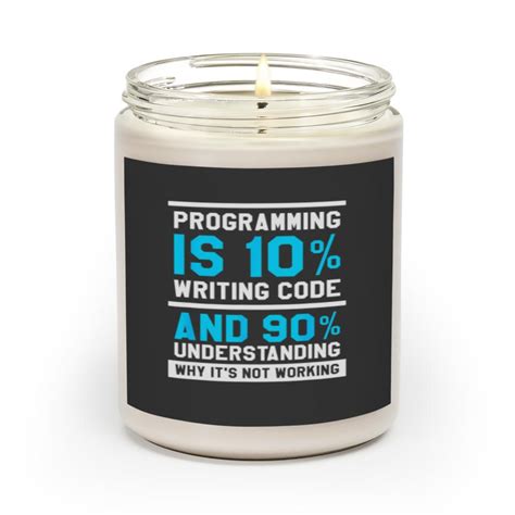 Programming Is 10 Writing Code And 90 Understanding Why T Scented Candles Sold By Eden458569