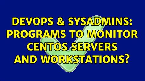 Devops And Sysadmins Programs To Monitor Centos Servers And Workstations