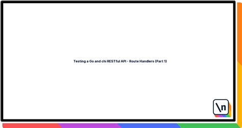 Testing A Go And Chi Restful Api Route Handlers Part 1 Newline