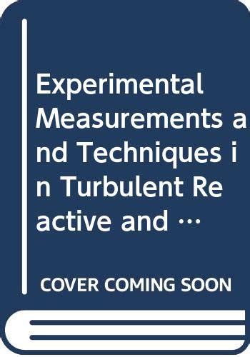 Experimental Measurements And Techniques In Turbulent Reactive And Non