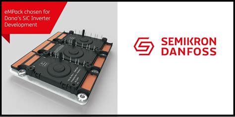 Dana Signs Supply Agreement With Semikron Danfoss For Silicon Carbide Semiconductors