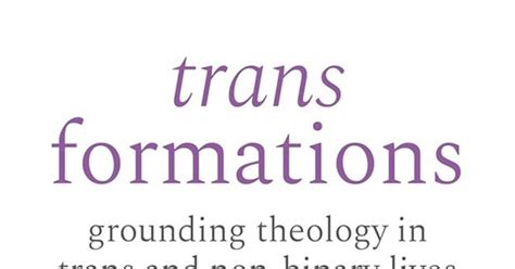 Book Review Trans Formations Grounding Theology In Trans And Non