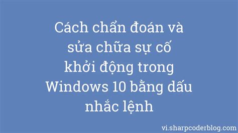 cách chẩn đoán và sửa chữa sự cố khởi động trong windows 10 bằng dấu