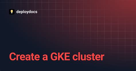 Create A Gke Cluster Deploydocs