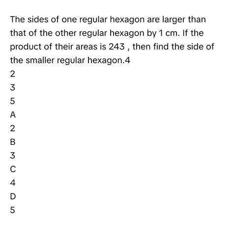 Solved The Sides Of One Regular Hexagon Are Larger Than That Of The Other Regular Hexagon By 1