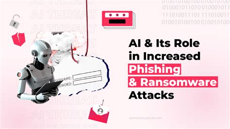 Ai And Its Role In Increased Phishing And Ransomware Attacks