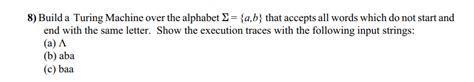 Solved 8 Build A Turing Machine Over The Alphabet Σ Ab