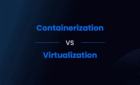 Virtualization Vs Containerization Understanding The Differences And Use Cases By Bonny