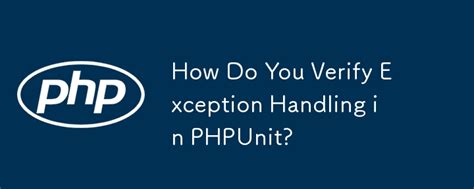 How Do You Verify Exception Handling In Phpunit Php Tutorial Phpcn