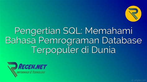 Pengertian Sql Memahami Bahasa Pemrograman Database Terpopuler Di Dunia