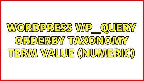 wordpress wp query orderby taxonomy term value numeric 3 solutions youtube