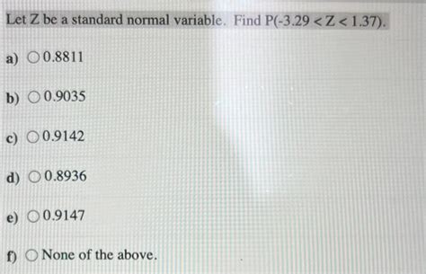 Solved Let Z Be A Standard Normal Variable Find P Z