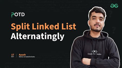 Potd 17102024 Split Linked List Alternatingly Problem Of The Day Geeksforgeeks