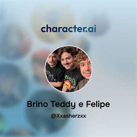 Chat With Brino Teddy E Felipe Characterai Ai Chat Reimaginedyour Words Your World