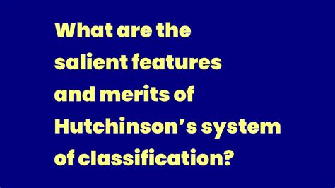 What Are The Salient Features And Merits Of Hutchinsons System Of Classification Write A Topic