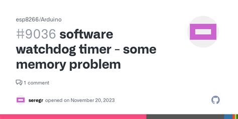Software Watchdog Timer Some Memory Problem · Issue 9036 · Esp8266arduino · Github