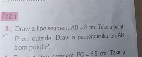 12 1 3 Draw A Line Segment AB 8 Cm Take A Point P On Outside Draw A Pe