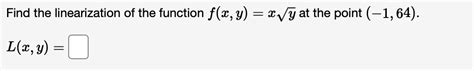 Solved Find The Linearization Of The Function F X Y Xy At