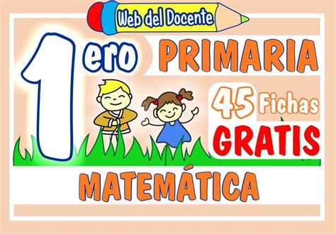 MatemÁtica Primer Grado De Primaria 45 Fichas Gratis
