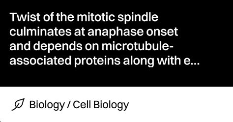 Twist Of The Mitotic Spindle Culminates At Anaphase Onset And Depends On Microtubule Associated