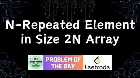 774 N Repeated Element In Size 2n Array Leetcode Potd Gfg