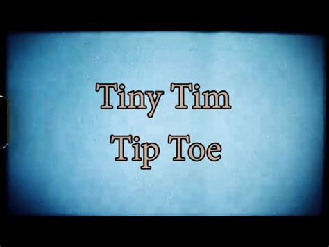 Tiny Tim Tip Toe YouTube