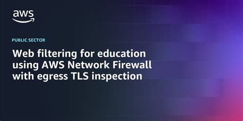 Web Filtering For Education Using Aws Network Firewall With Egress Tls Inspection Aws Public
