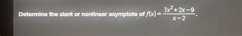 Solved Determine The Slant Or Nonlinear Asymptote Of Chegg Com