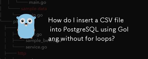 如何使用 Golang 不使用 For 迴圈將 Csv 檔案插入 Postgresql 中？ Golang Php中文網