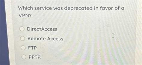 Solved Which Service Was Deprecated In Favor Of A