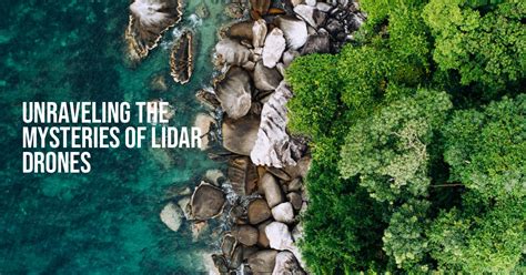 Unraveling The Mysteries Of Lidar Drones
