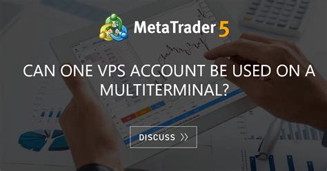 Can One Vps Account Be Used On A Multiterminal Mt4 Trading Systems Mql5 Programming Forum