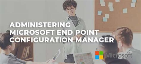 55348 Administering Microsoft Endpoint Configuration Manager