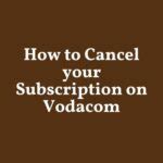 How To Cancel Your Subscription On Vodacom